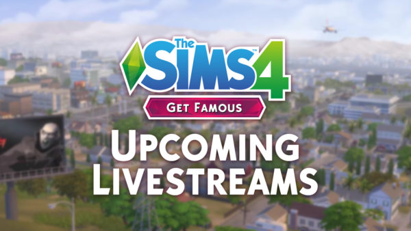 The Sims 4 Get Famous: Upcoming Livestreams