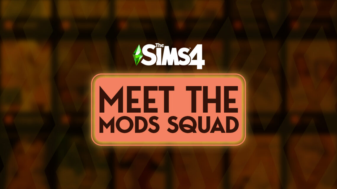 The Sims 4 Mod Squad! Meet the Creators!